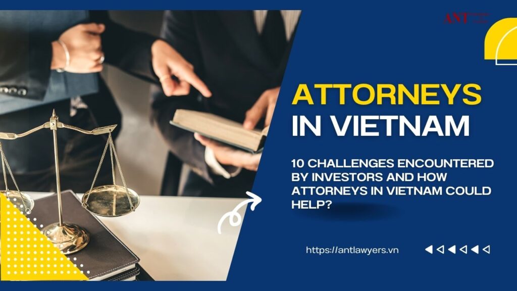 How Attorneys in Vietnam Could Help Investors to Overcome 10 Challenges?